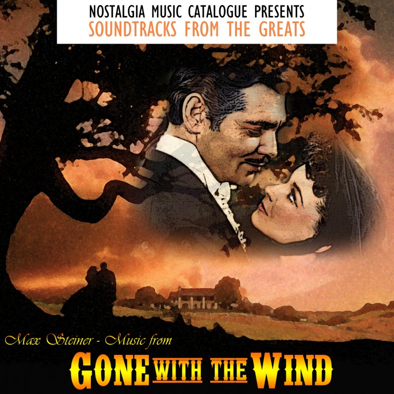 Soundtracks From The Greats: Max Steiner - Music from Gone With The Wind - Nostalgia Music Catalogue